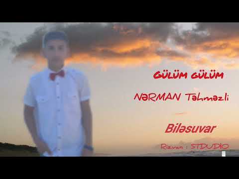 NƏRMAN TƏHMƏZLİ.. gülüm gülüm