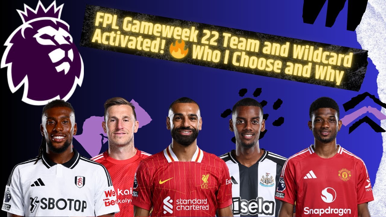 FPL Gameweek 22 Team and Wildcard Activated! 🔥 Who I Choose and Why ...