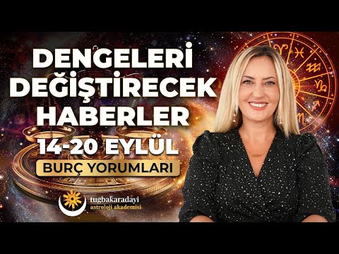 Dengeleri Değiştirecek Haberler | 14-20 Eylül Haftalık Burç Yorumları | Tuğba Karadayı Astroloji