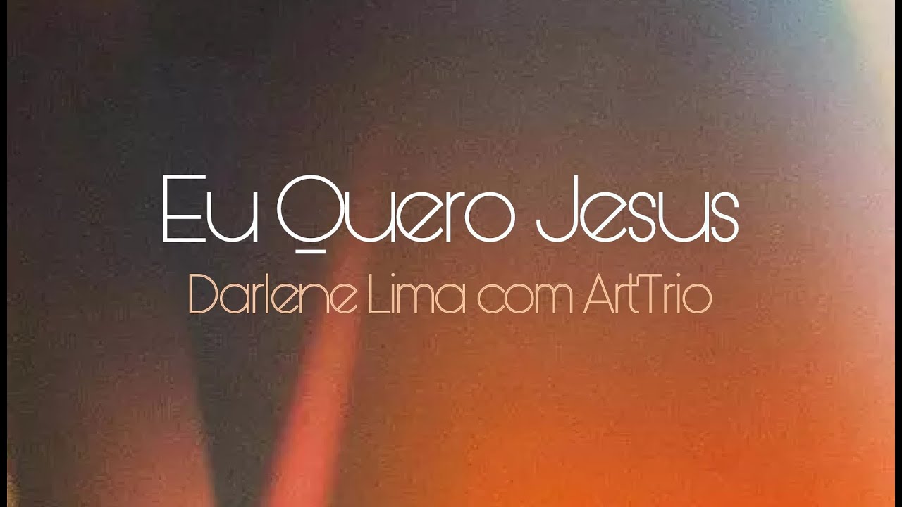 EU QUERO JESUS - Darlene Lima part. Art'Trio (Com Letra) - YouTube