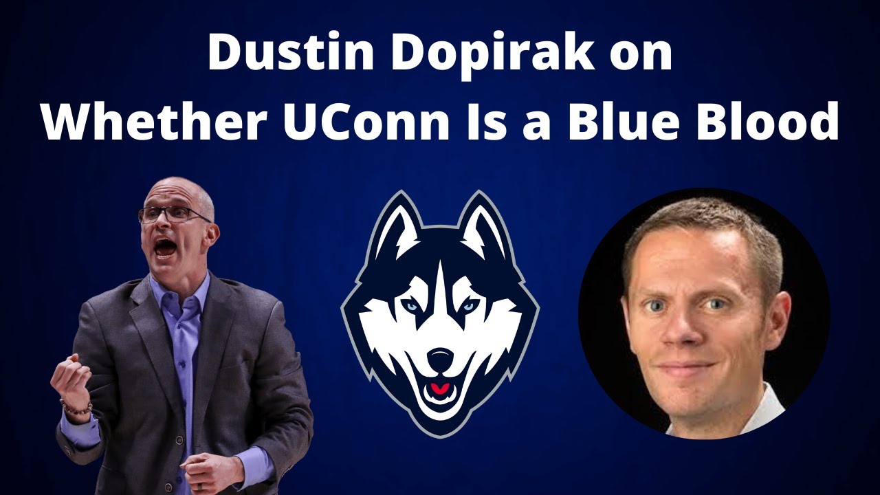 Dustin Dopirak on Whether UConn Is a Blue Blood Basketball Program ...