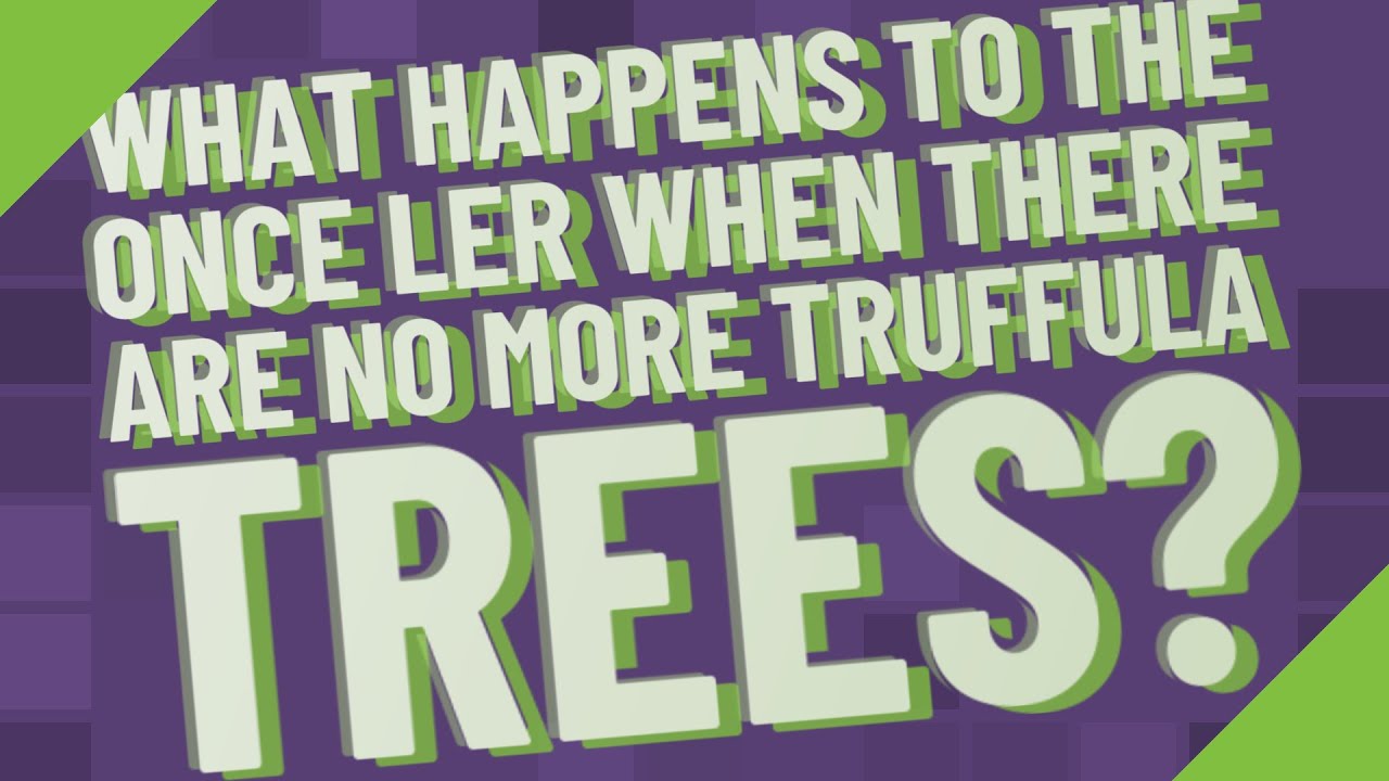 What happens to the once ler when there are no more Truffula trees ...