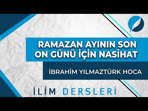 Ramazan Ayının Son On Günü İçin Nasihat - İbrahim Yılmaztürk Hoca