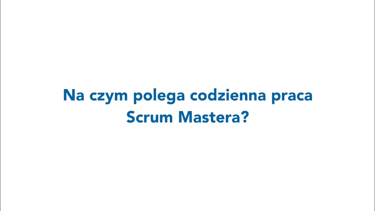 Na czym polega codzienna praca Scrum Mastera? - YouTube