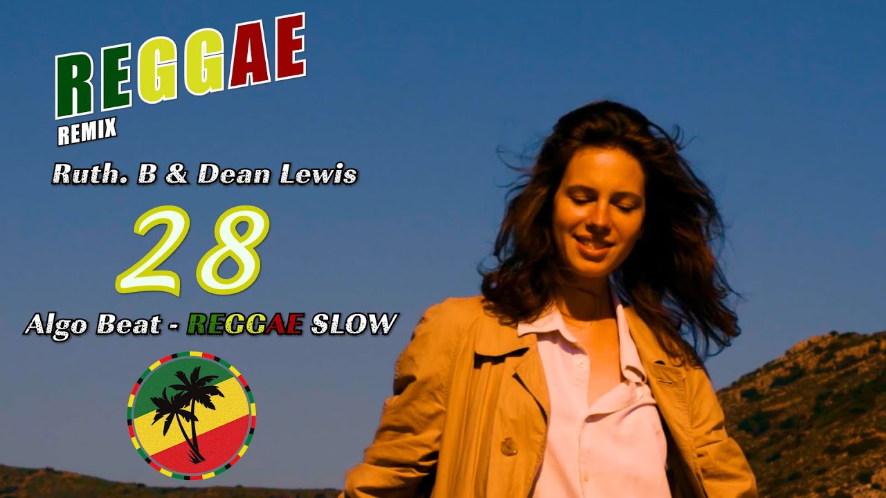 REGGAE SLOW 🌴 || Ruth B. & Dean Lewis - 28 (Reggae Remix) || NEW REMIX ...