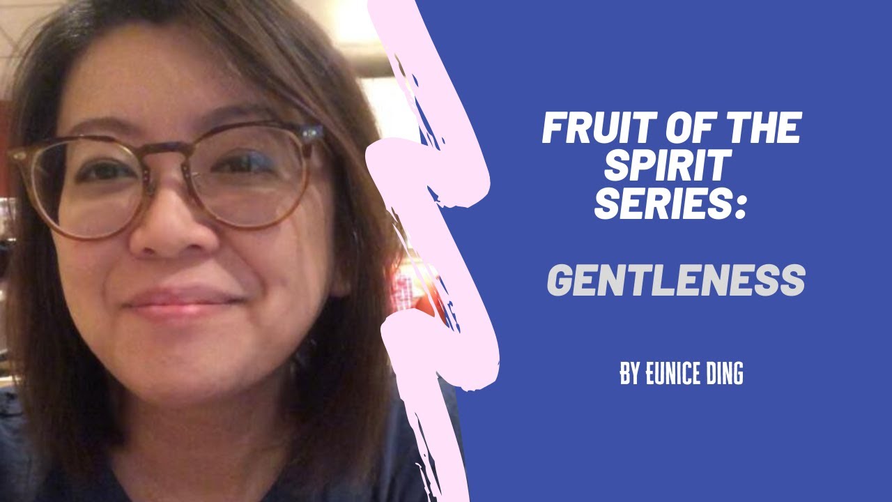 The Fruit of Gentleness - Eunice Ding - YouTube