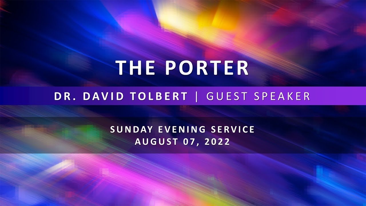 August 7, 2022 - The Porter - Dr. David Tolbert - YouTube