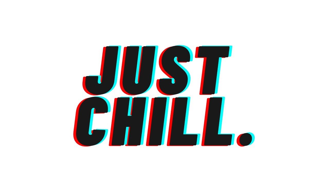 Just Chill. - YouTube