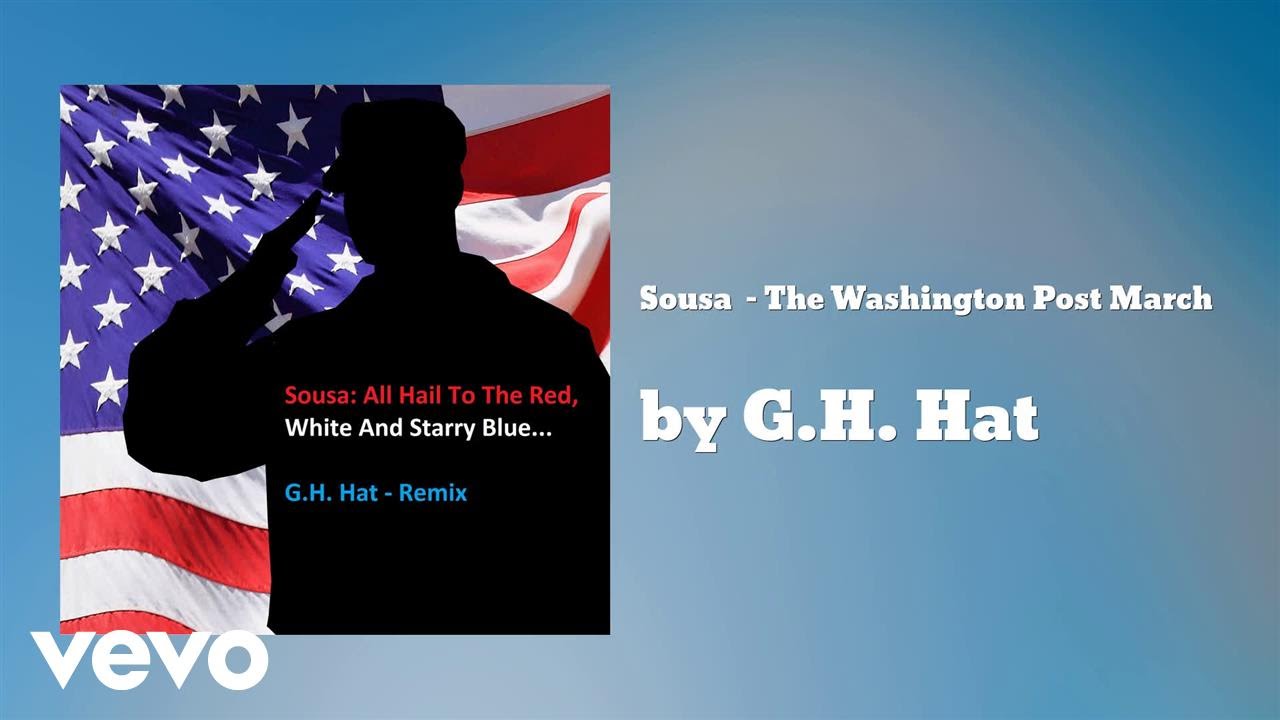 G H Hat Sousa The Washington Post March AUDIO YouTube G H Hat Sousa The Washington Post March AUDIO YouTube