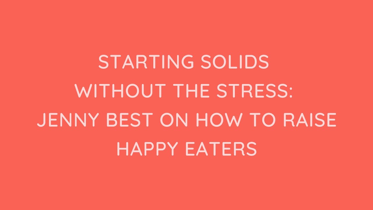Starting Solids Without the Stress: Jenny Best on How to Raise Happy ...