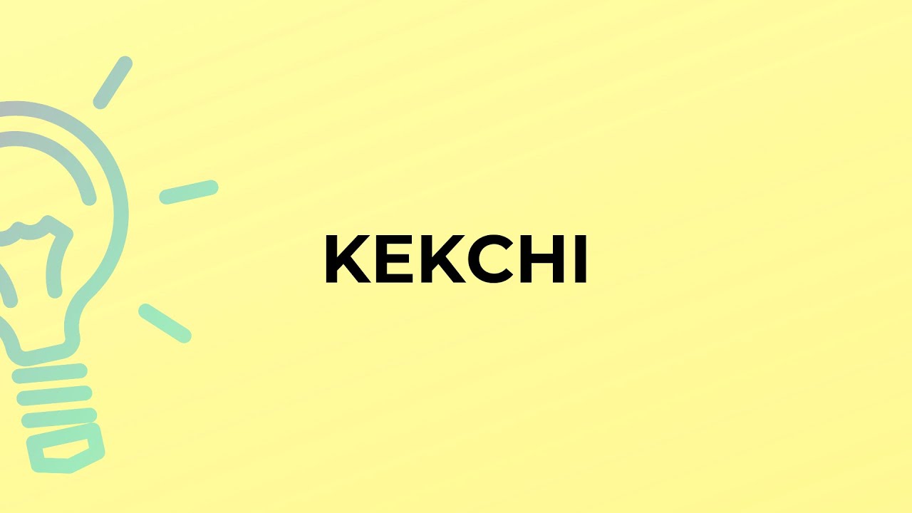 What is the meaning of the word KEKCHI? - YouTube