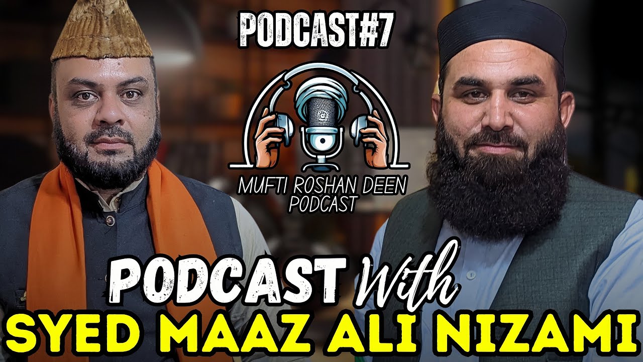 Podcast With Syed Maaz Ali Nizami | Mufti Roshan Deen 🕋 | Podcast#7 ...