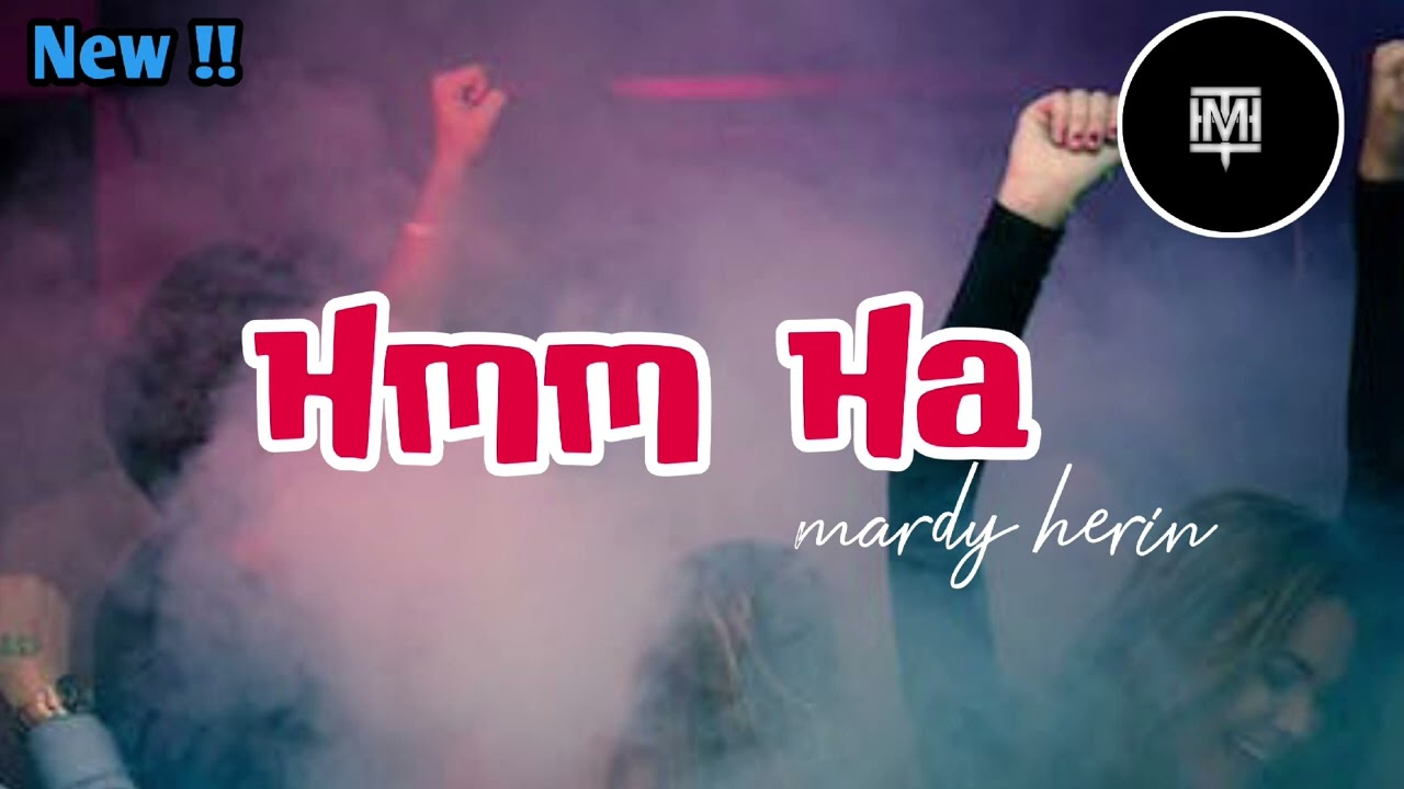 Lagu party terbaru 2022🌴 || Hmm Ha remix || MARDY HERIN - YouTube