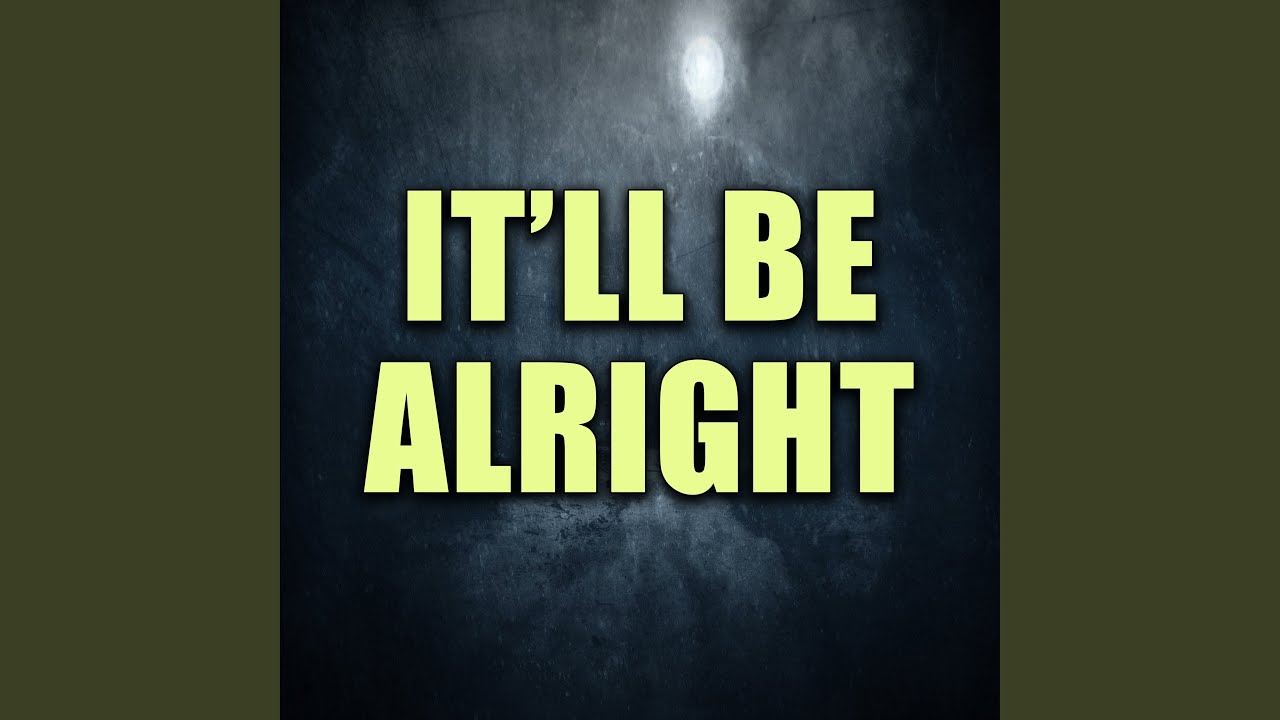 It'll Be Alright - YouTube