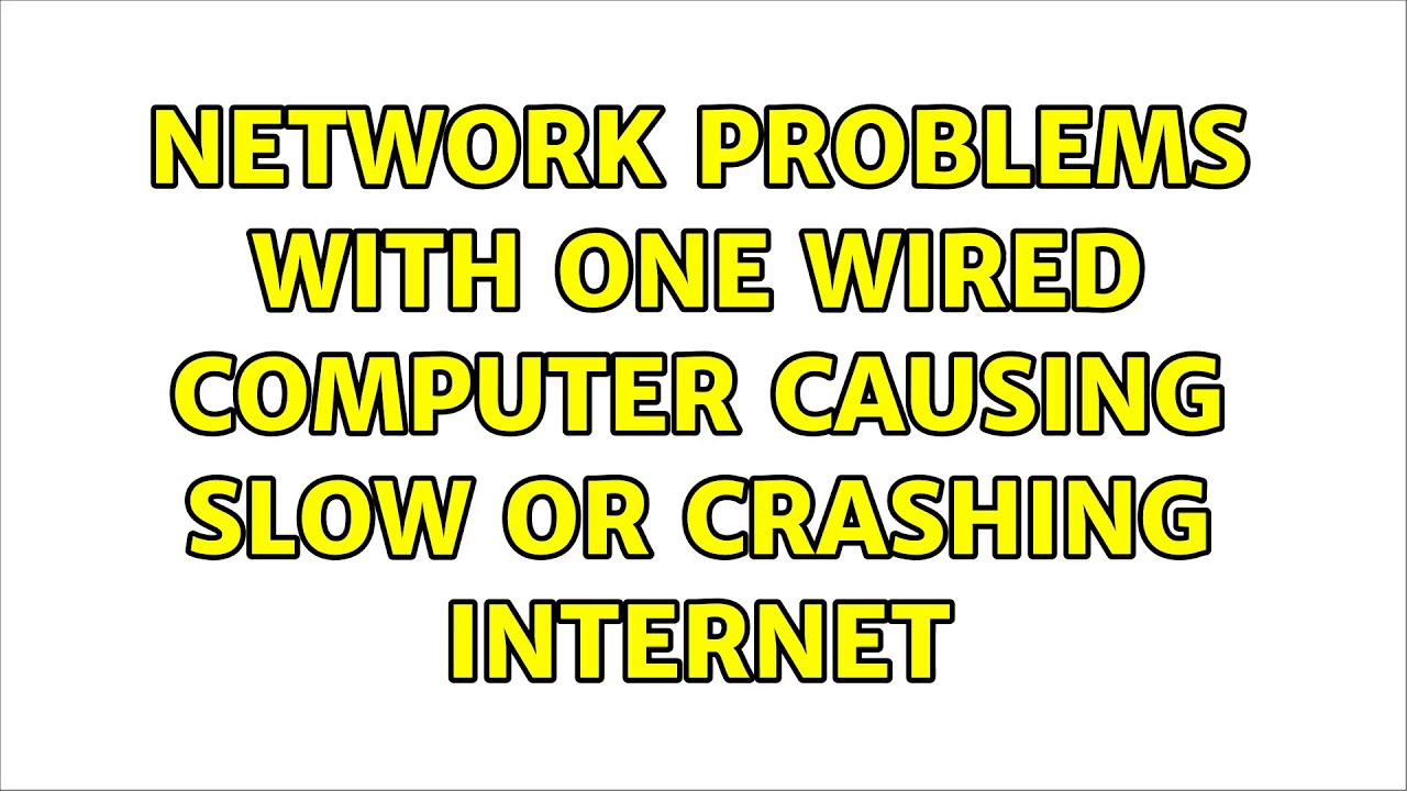 Network problems with one wired computer causing slow or crashing ...
