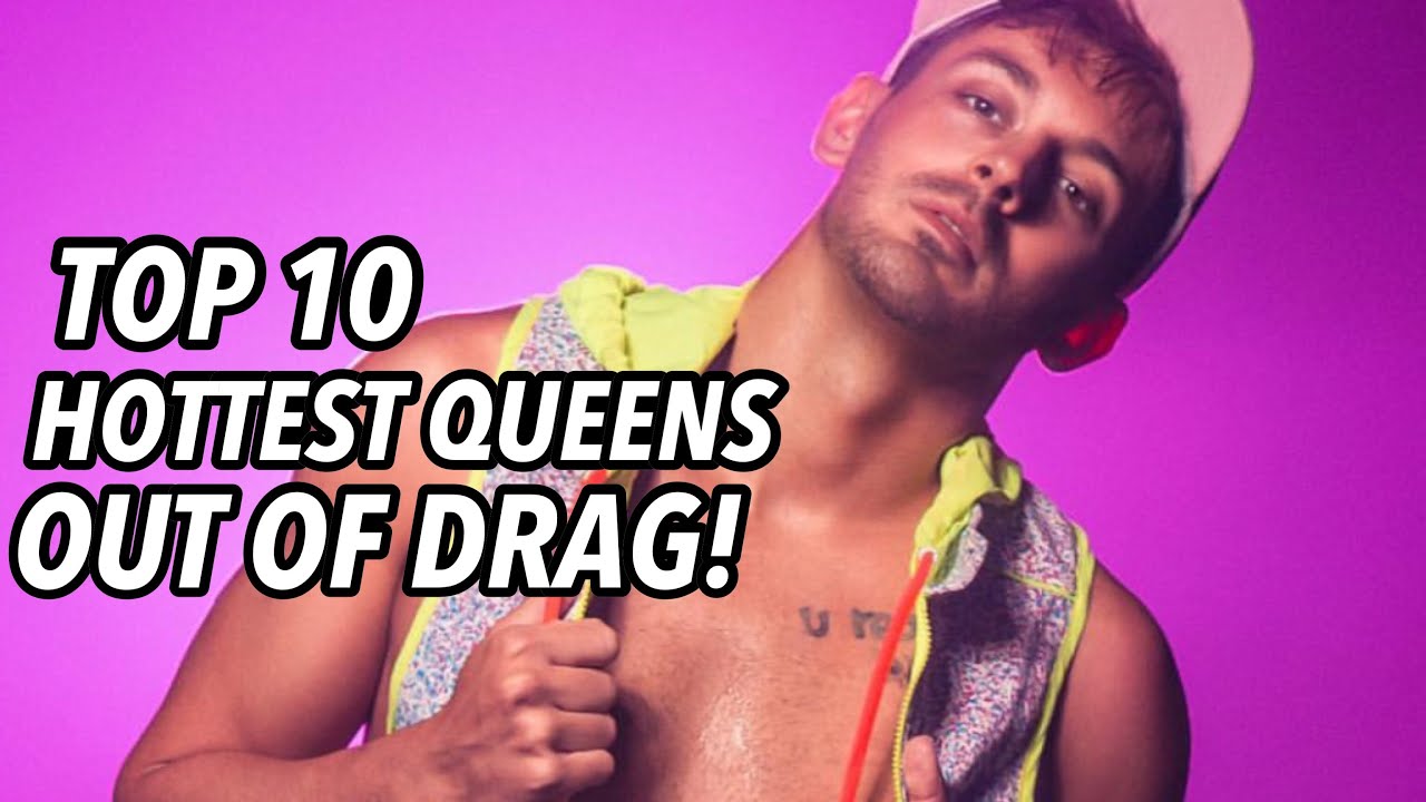 HOTTEST QUEENS OUT OF DRAG 2018 - YouTube