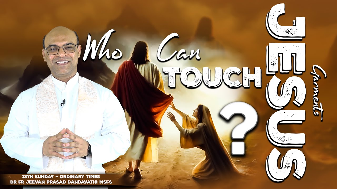 WHO CAN TOUCH JESUS’ GARMENTS? / 13th Sunday-Ordinary Times / Dr Fr ...