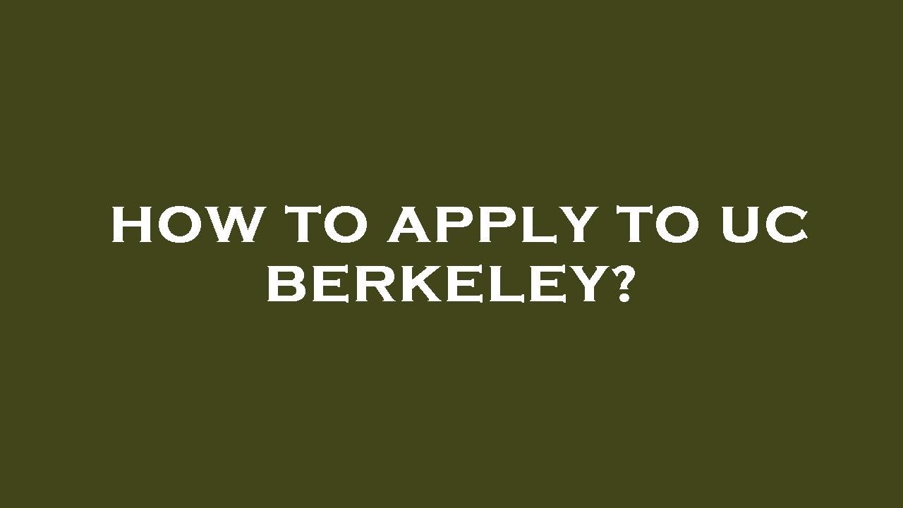 How to apply to uc berkeley? - YouTube