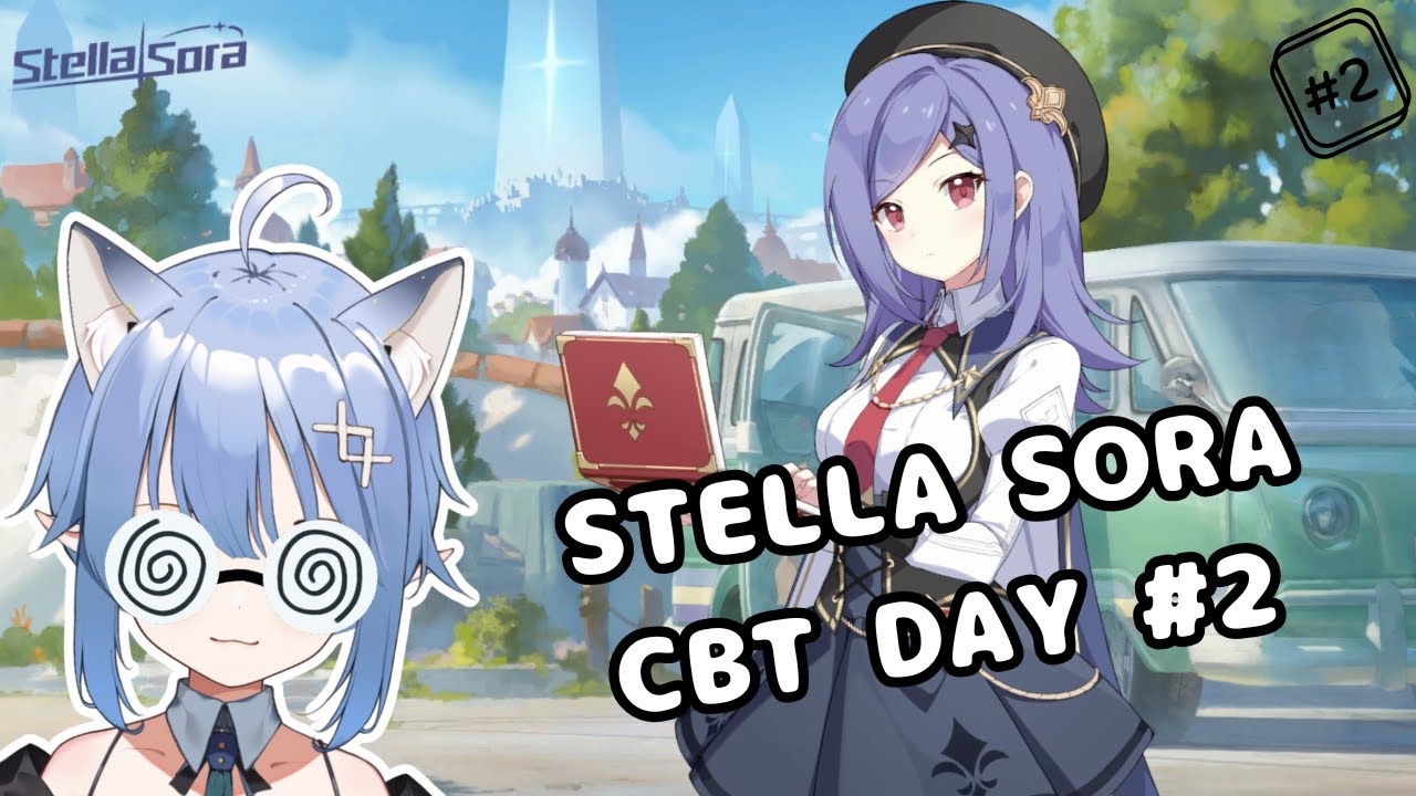 【Stella Sora】More Cute Moment Today? - CBT Part #2【Vtuber】 - YouTube