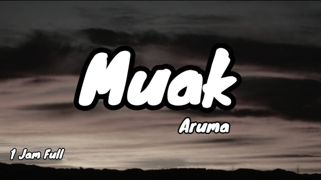 Muak - Aruma (Lirik Lagu) (1 Jam Full) - YouTube