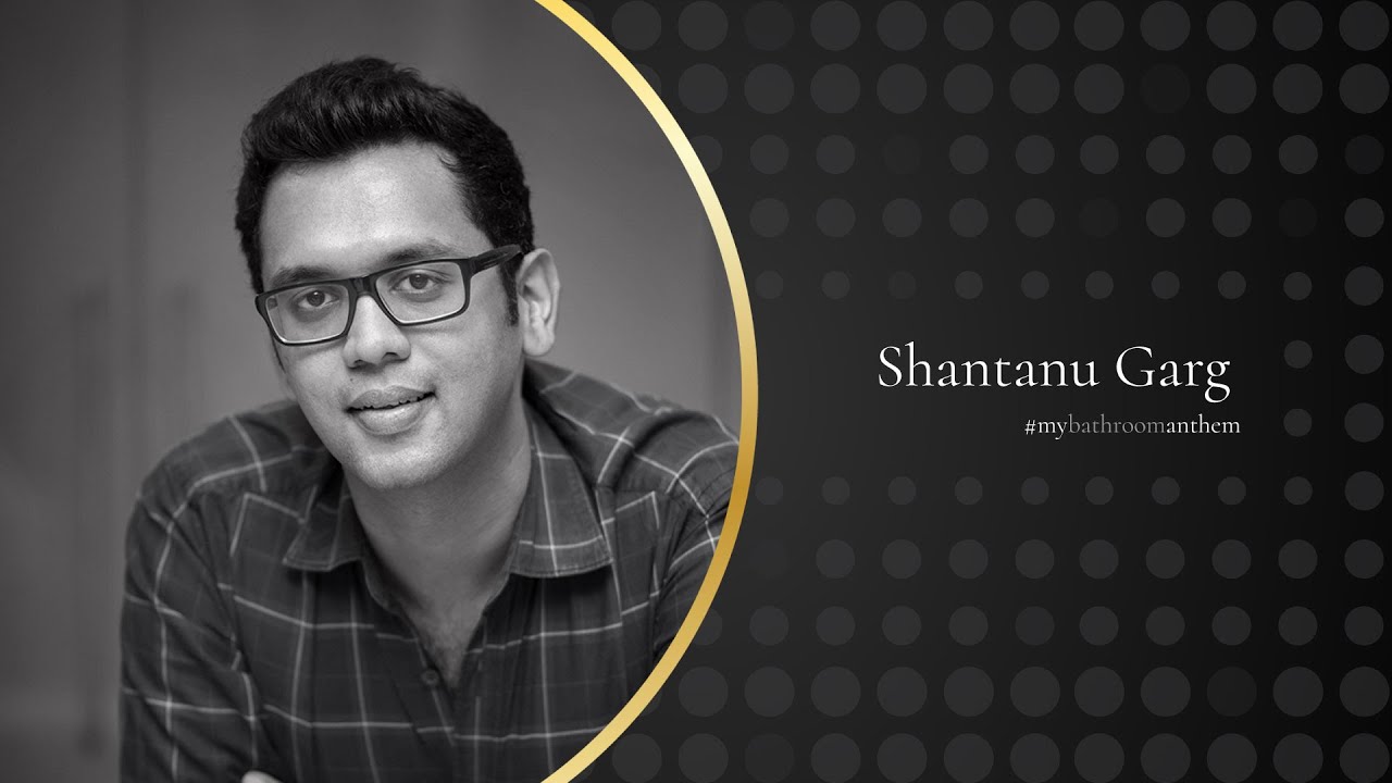 #mybathroomanthem with Shantanu Garg - YouTube