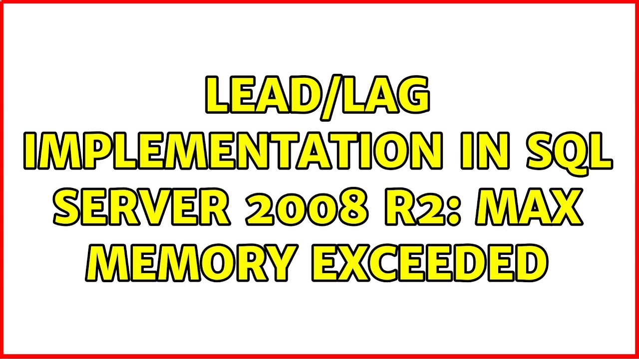 Lead/Lag Implementation in SQL Server 2008 R2: Max memory exceeded ...