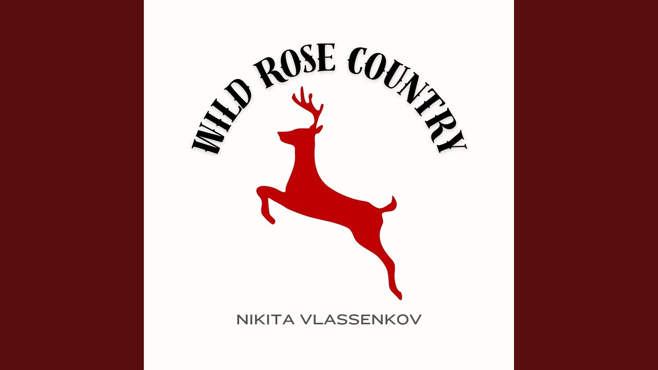 Wild Rose Country (Nikita Vlassenkov) - YouTube