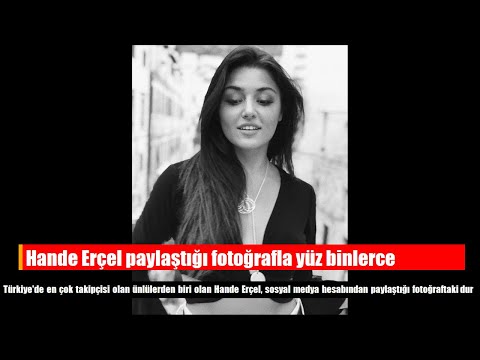 Hande Erçel paylaştığı fotoğrafla yüz binlerce beğeni aldı