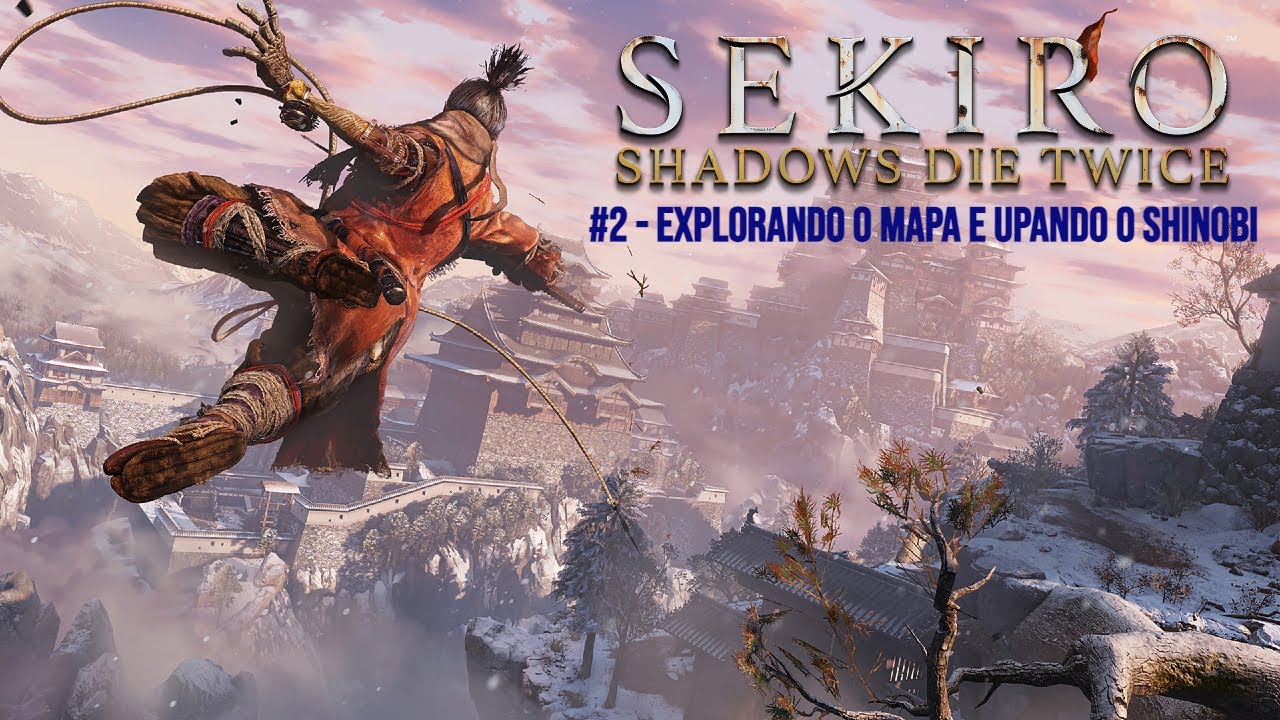 Sekiro Shadows Die Twice #2 - Explorando o Mapa e Upando o Shinobi ...