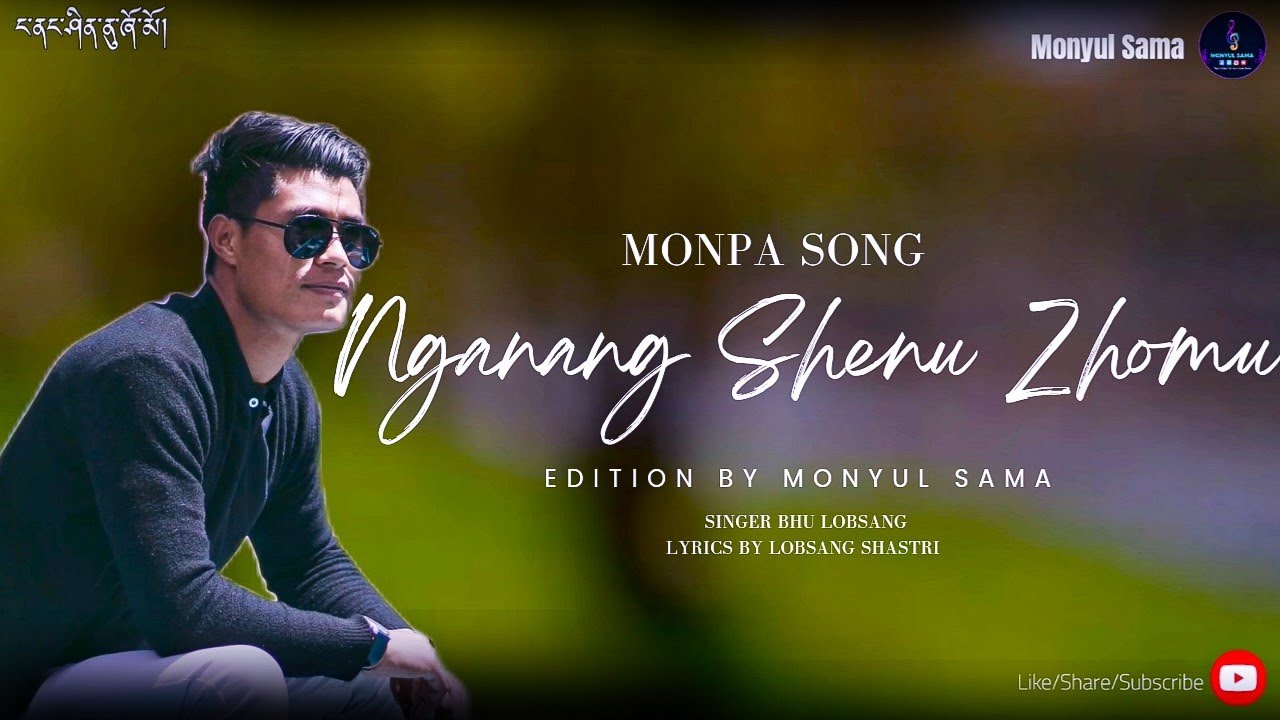 NGANANG SHENU ZHOMU || New Monpa Song || Singer Bhu Lobsang || Edition ...