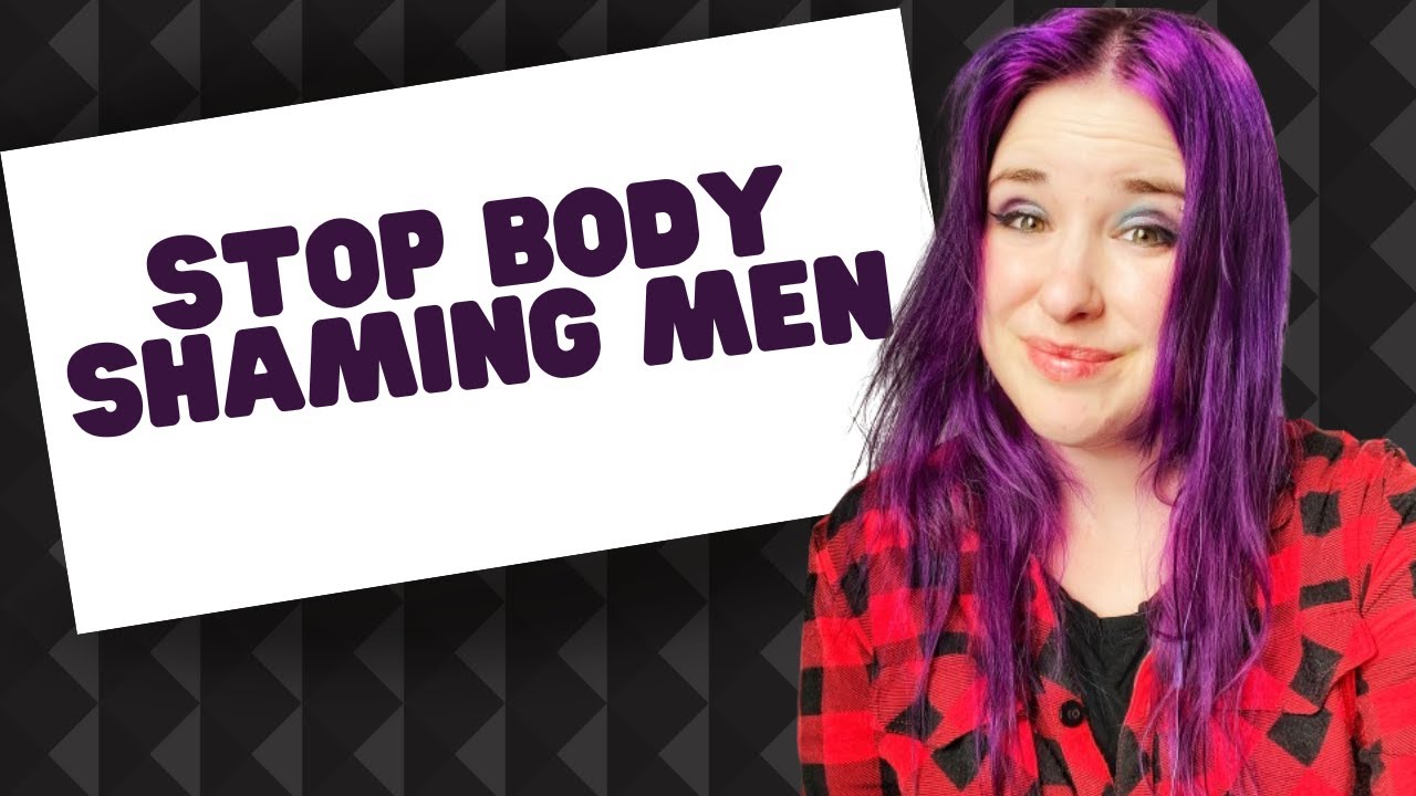 Stop body shaming men - YouTube