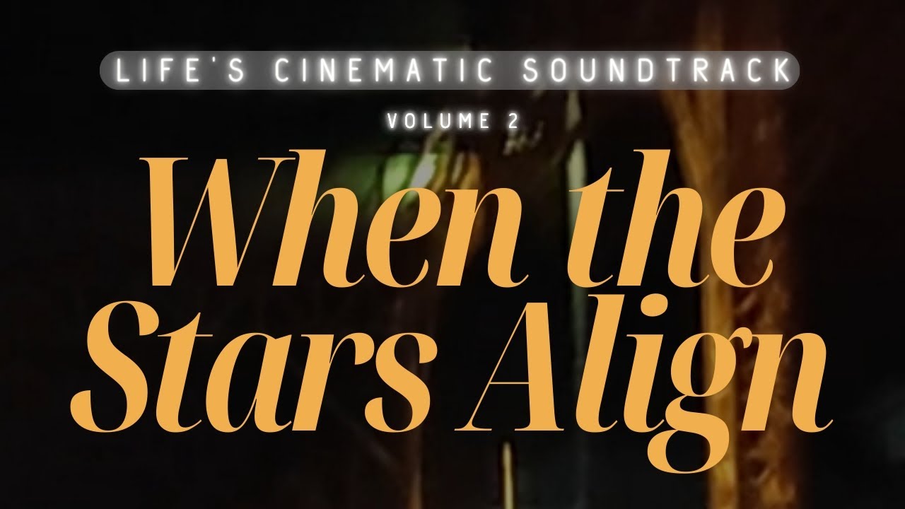 Life's Cinematic Soundtrack Vol 2: When The Stars Align - YouTube