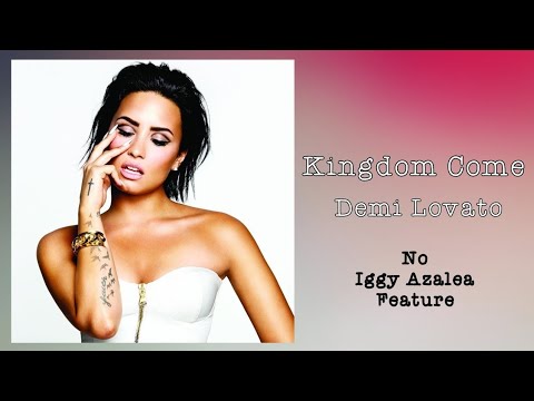 Kingdom Come - Demi Lovato  (no Iggy Azalea feature)