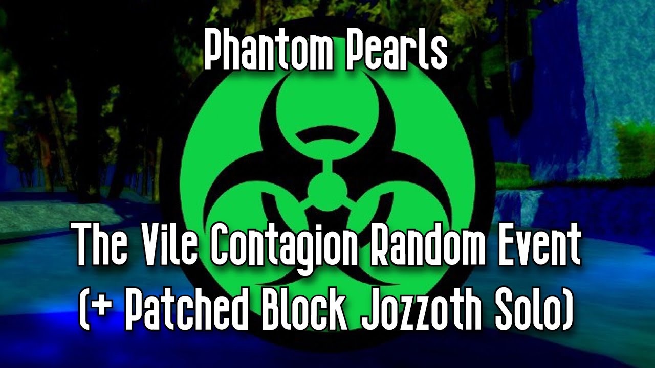 PHANTOM PEARLS - VILE CONTAGION RANDOM EVENT + PATCHED JOZZOTH FIGHT ...