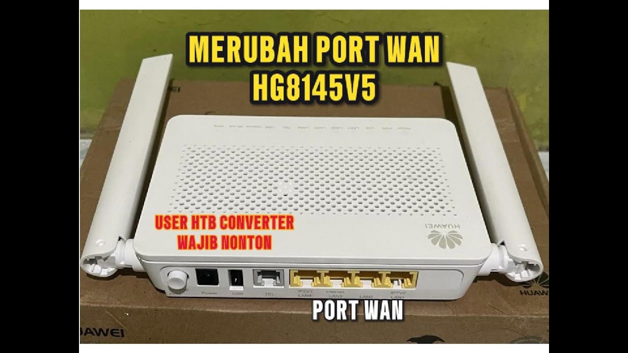 CARA MERUBAH PORT WAN DI MODEM HUAWEI HG8145V5, USER HTB WAJIB TAU ...