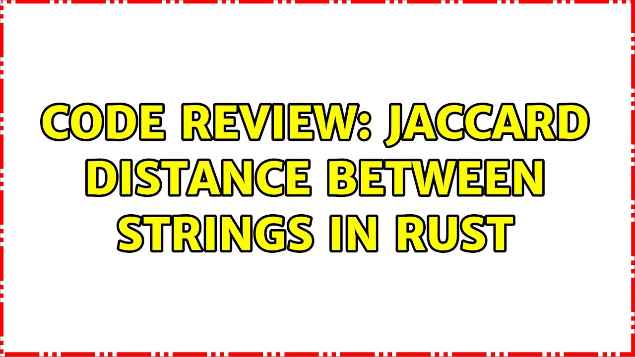 Code Review Jaccard Distance Between Strings In Rust 2 Solutions Code Review Jaccard Distance Between Strings In Rust 2 Solutions