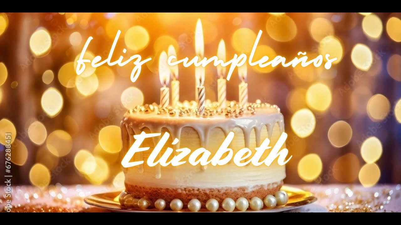 Elizabeth Feliz cumpleaños (Spanish) | canción de cumpleaños con nombre ...