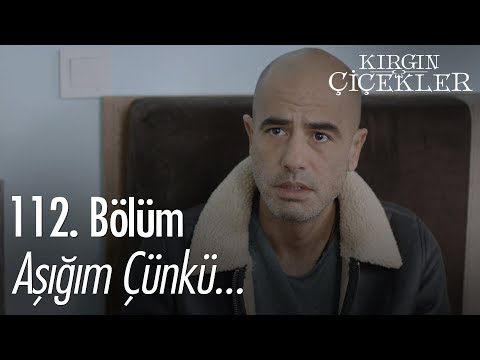 Aşığım çünkü... - Kırgın Çiçekler 112. Bölüm