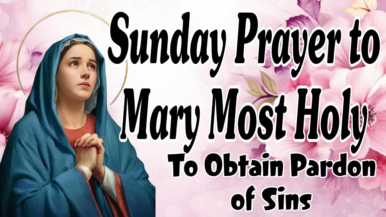 Sunday Prayer To The Most Holy Mary To Obtain Pardon Of Sins - YouTube
