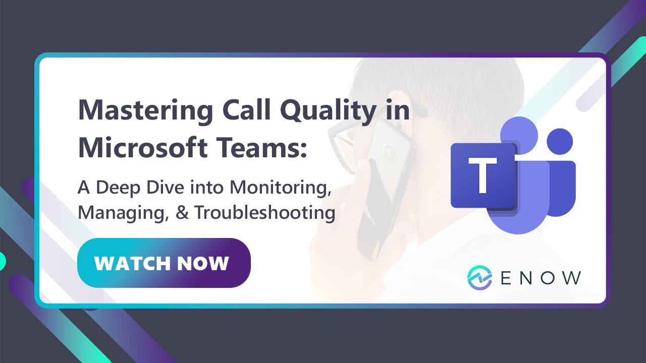 Mastering Microsoft Teams Call Quality | ENow Webinar Recording - YouTube