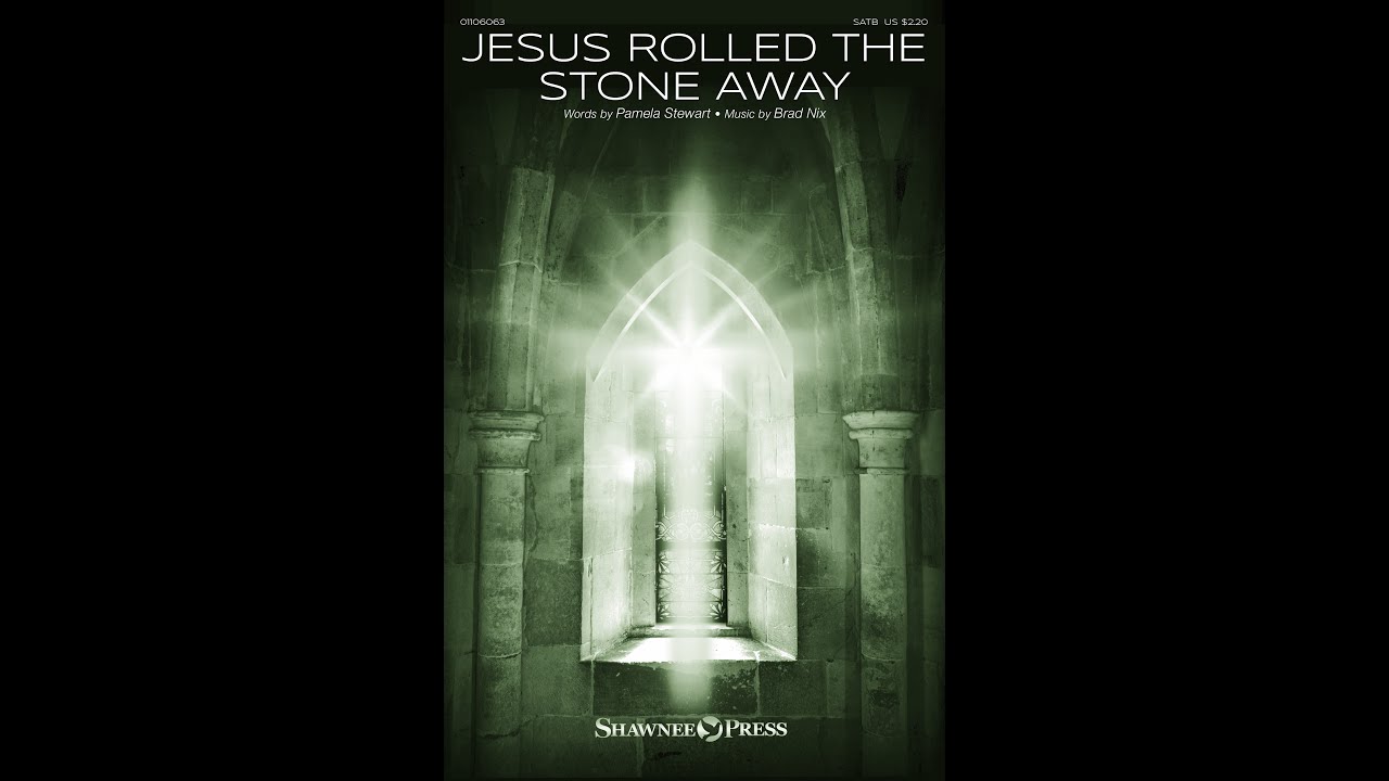 JESUS ROLLED THE STONE AWAY (SATB Choir) - Pamela Stewart/Brad Nix ...