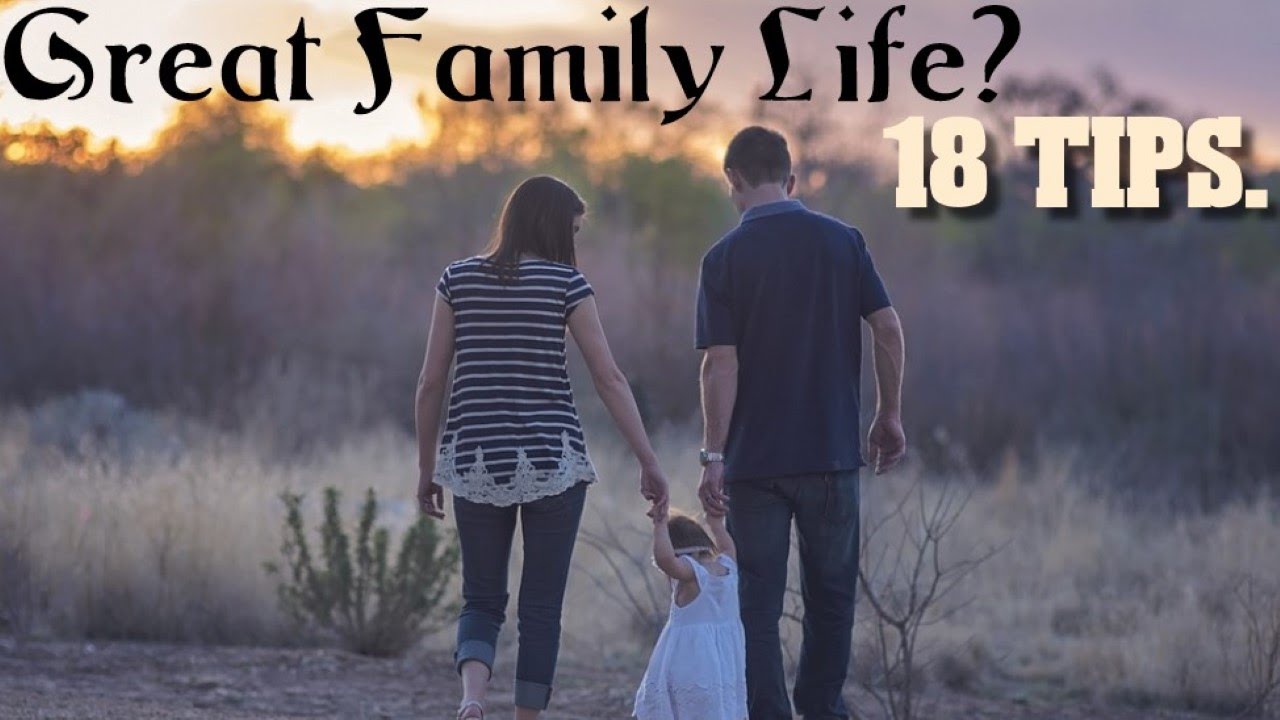 Great Family Life - 18 Tips #greatfamilylifetips - YouTube