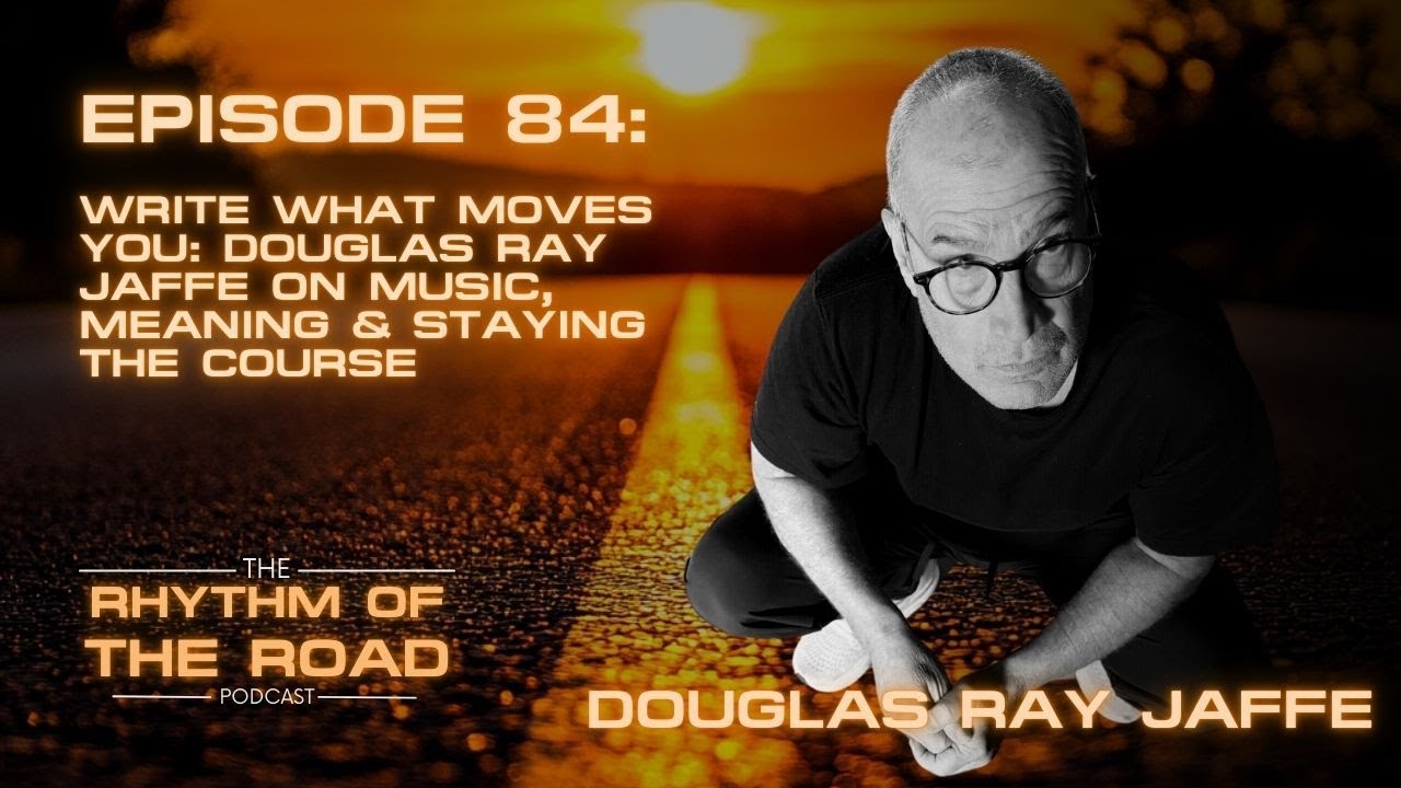EPISODE 84: Write What Moves You | Douglas Ray Jaffe on Music, Meaning ...