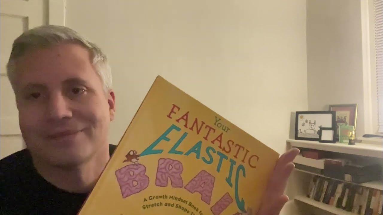 Your Fantastic Elastic Brain: A Growth Mindset Book for Kids to Stretch ...