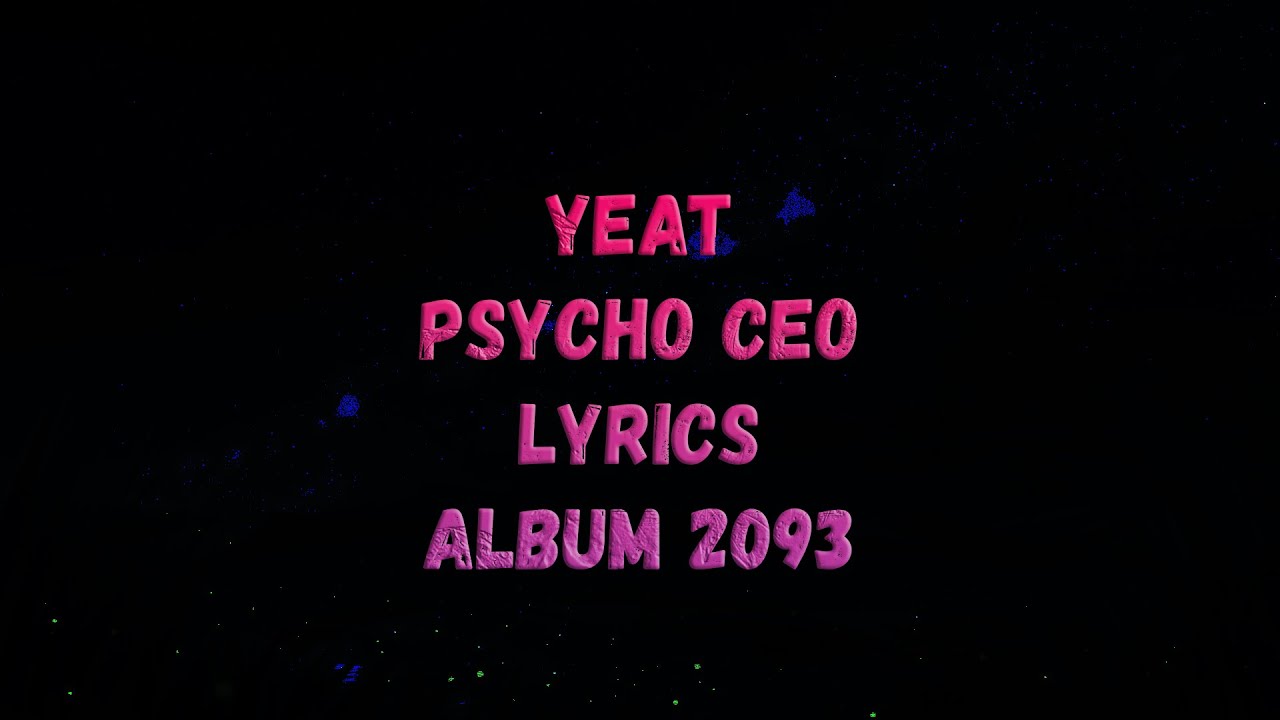 YEAT - PSYCHO CEO *album 2093* (lyrics) - YouTube