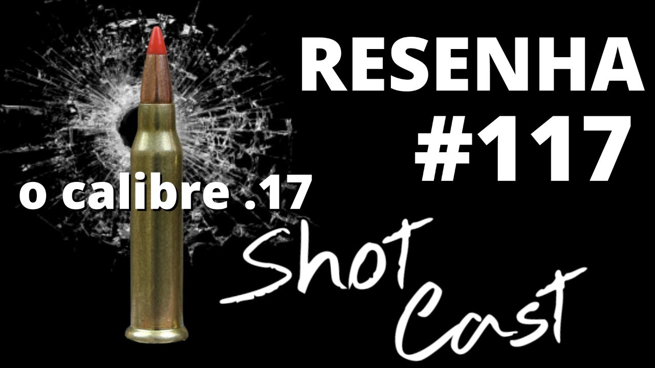 ShotCast #117 - Calibre .17 (.17Remington .17Mach II .17WSM .17Hornet ...
