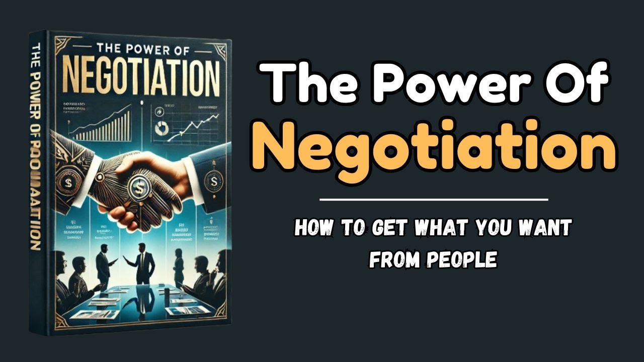 The Power of Negotiation: How To Get What You Want From People (Full ...