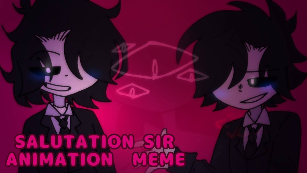 SALUTATION SIR // ANIMATION MEME [TDS] - YouTube