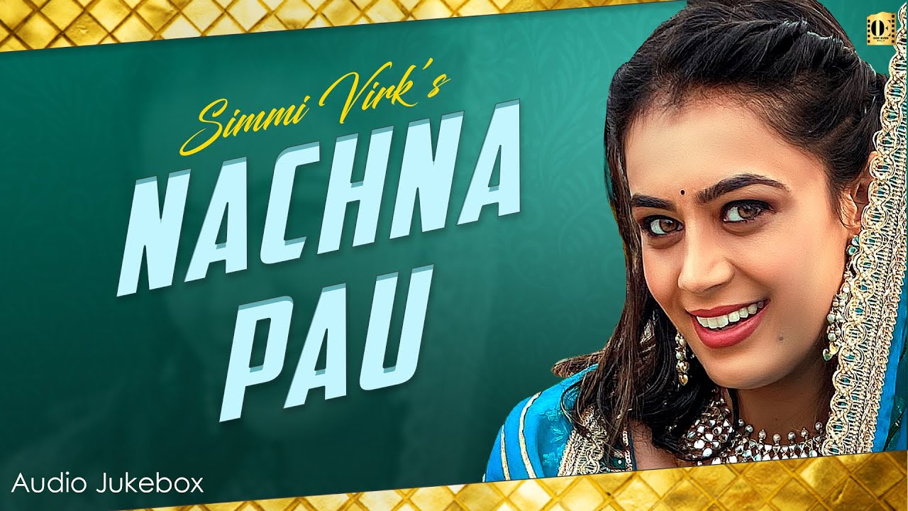 Nachna Pau (Audio Jukebox) - Simmi Virk | Vinder Nathu Majra | New ...