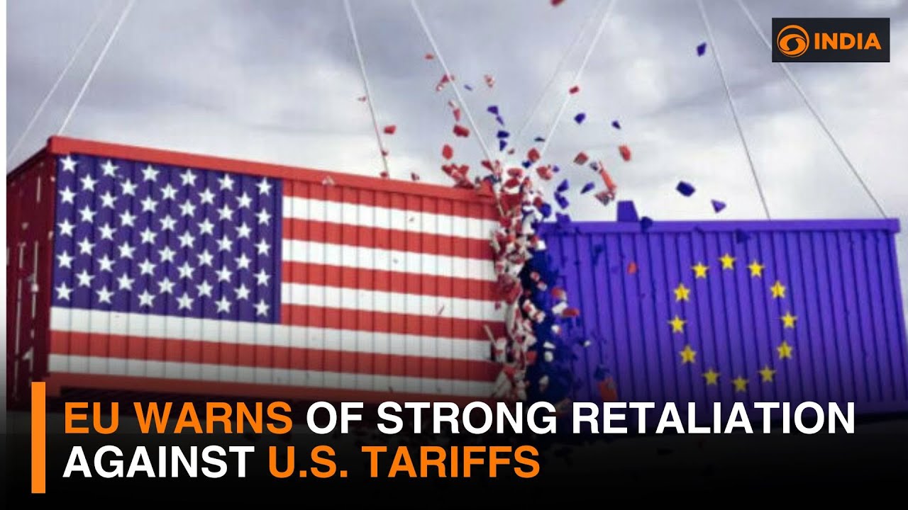 EU warns of strong retaliation against U.S. tariffs | Trade War Looms ...